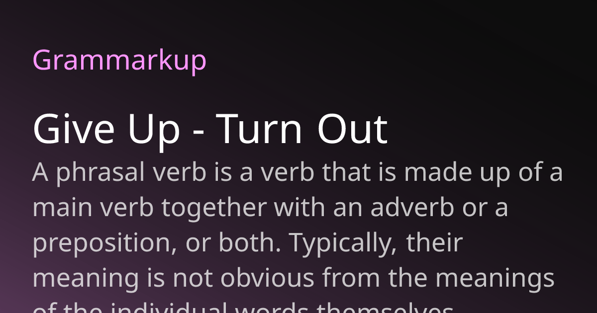 Give Up - Turn Out | Grammarkup