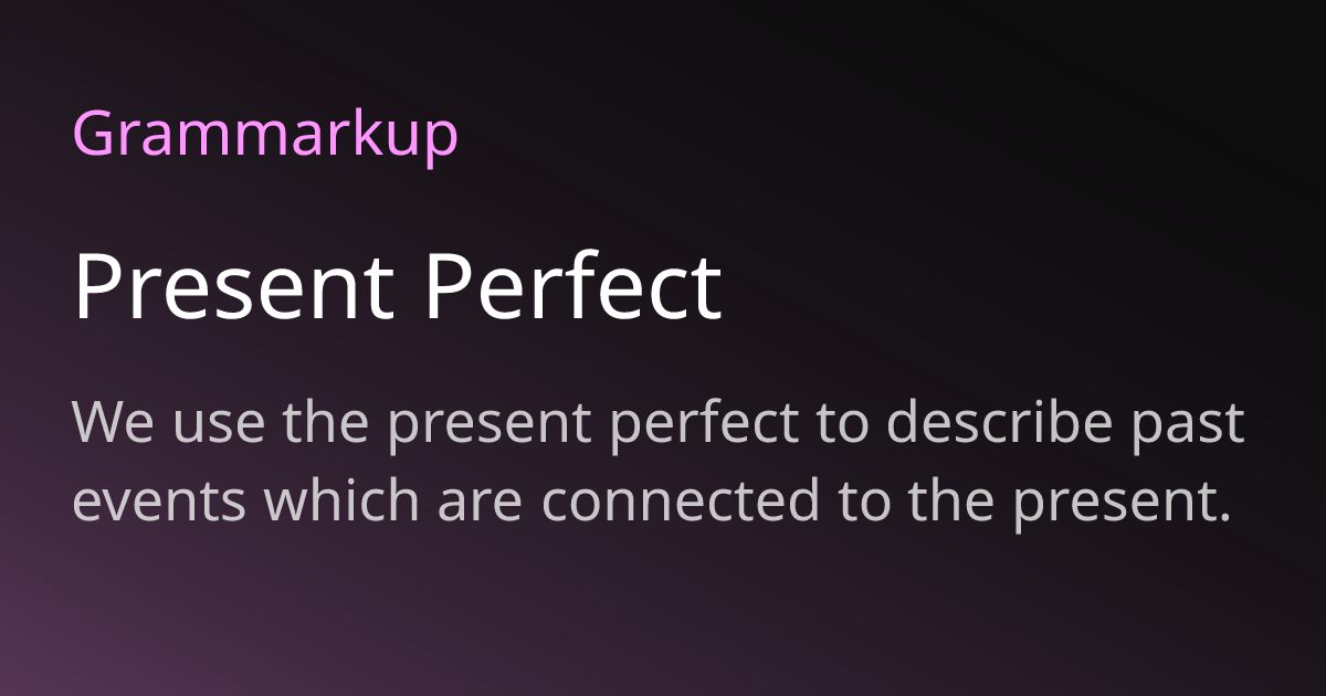 Present Perfect | Grammarkup